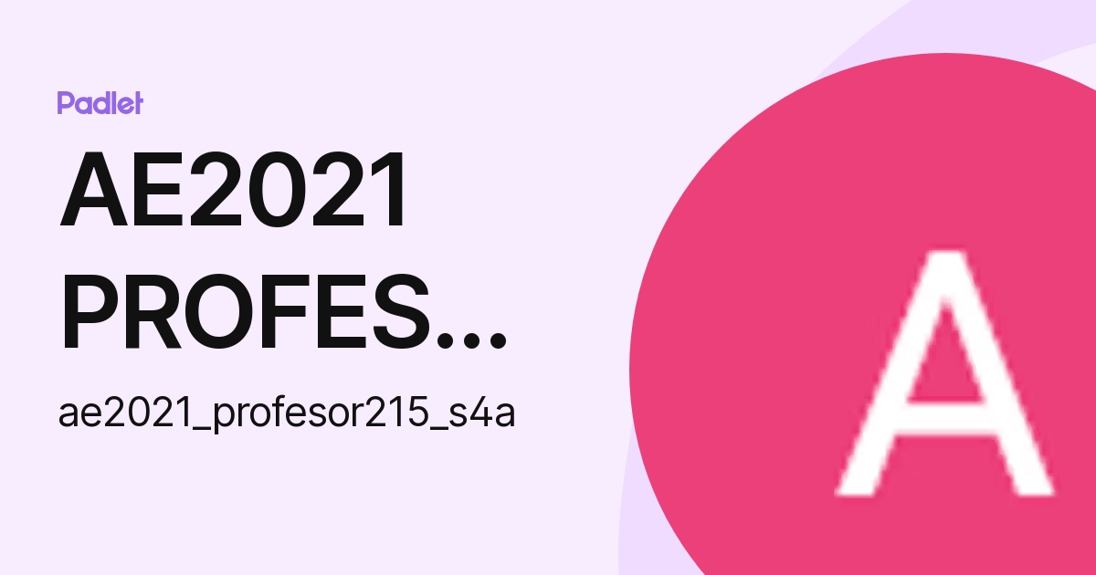 AE2021 PROFESOR215 S4 A (ae2021_profesor215_s4a) profile | Padlet