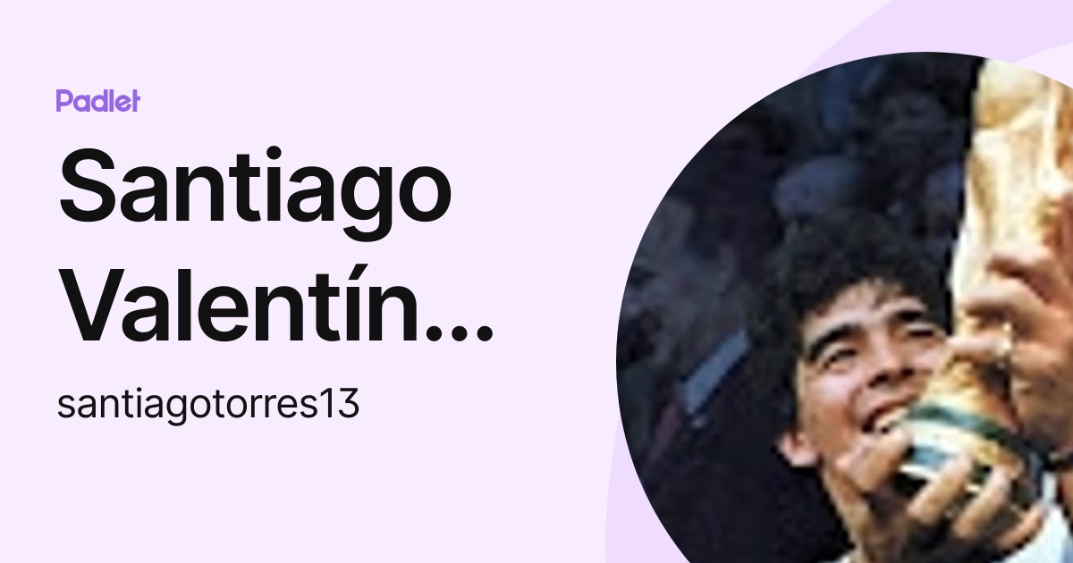 Santiago Valentín Torres (santiagotorres13) profile | Padlet