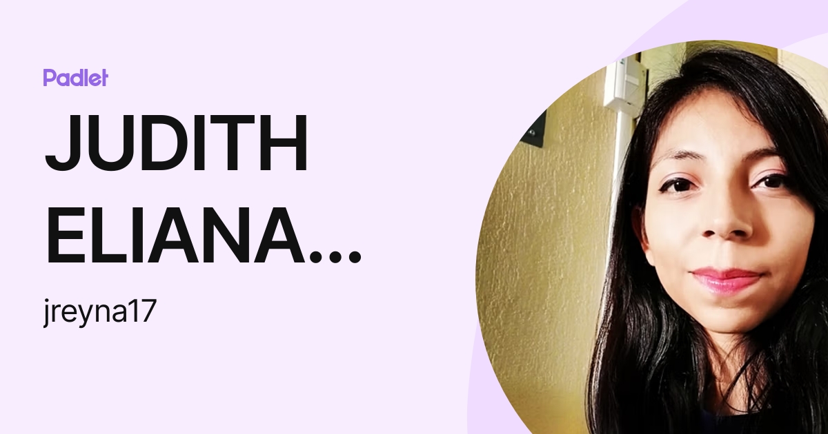 JUDITH ELIANA REYNA AGUILAR (jreyna17) profile | Padlet