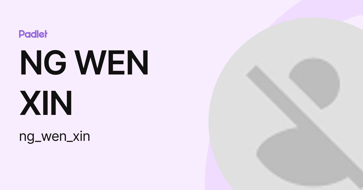 NG WEN XIN (ng_wen_xin) profile | Padlet