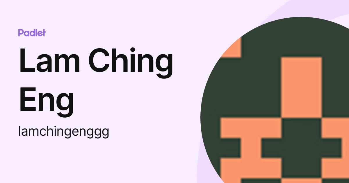 Lam Ching Eng (lamchingenggg) profile | Padlet