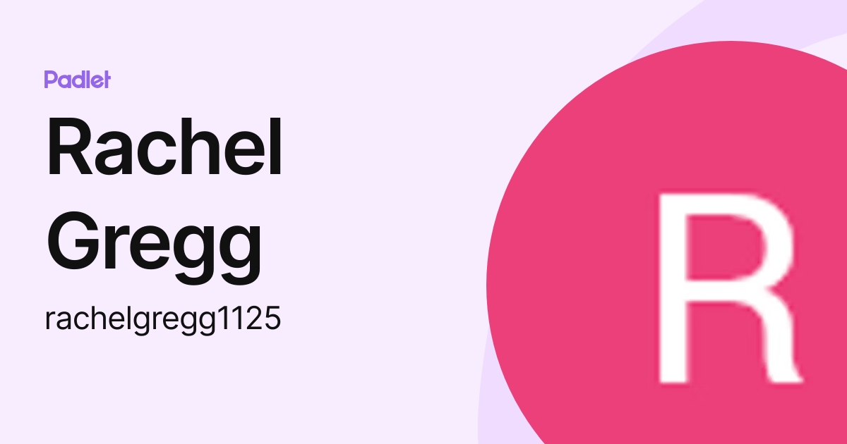 Rachel Gregg (rachelgregg1125) profile | Padlet