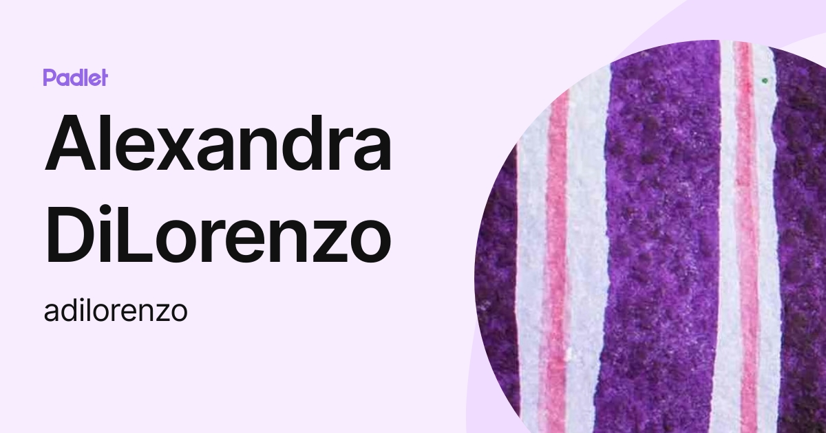 Alexandra DiLorenzo (adilorenzo) profile | Padlet