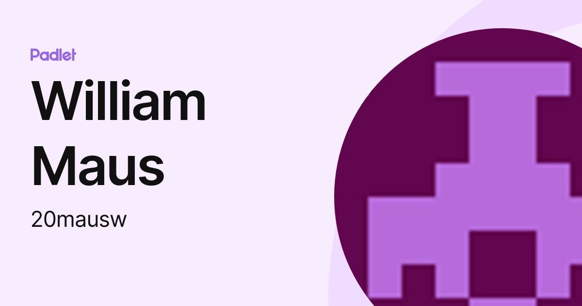 William Maus (20mausw) profile | Padlet