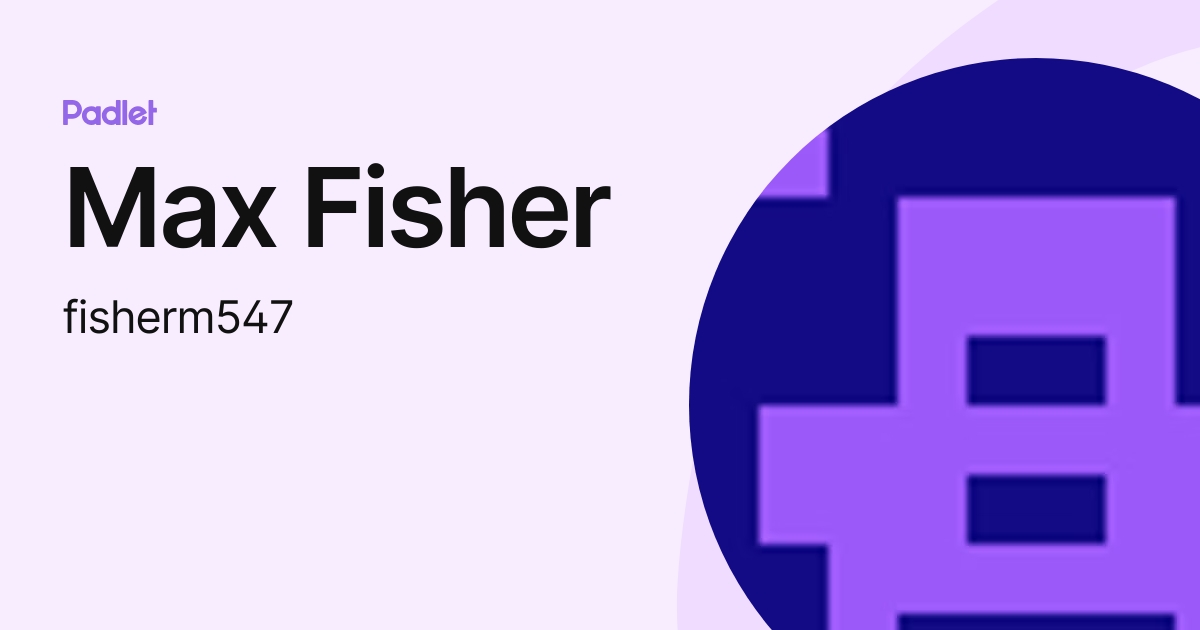 Max Fisher (fisherm547) profile | Padlet
