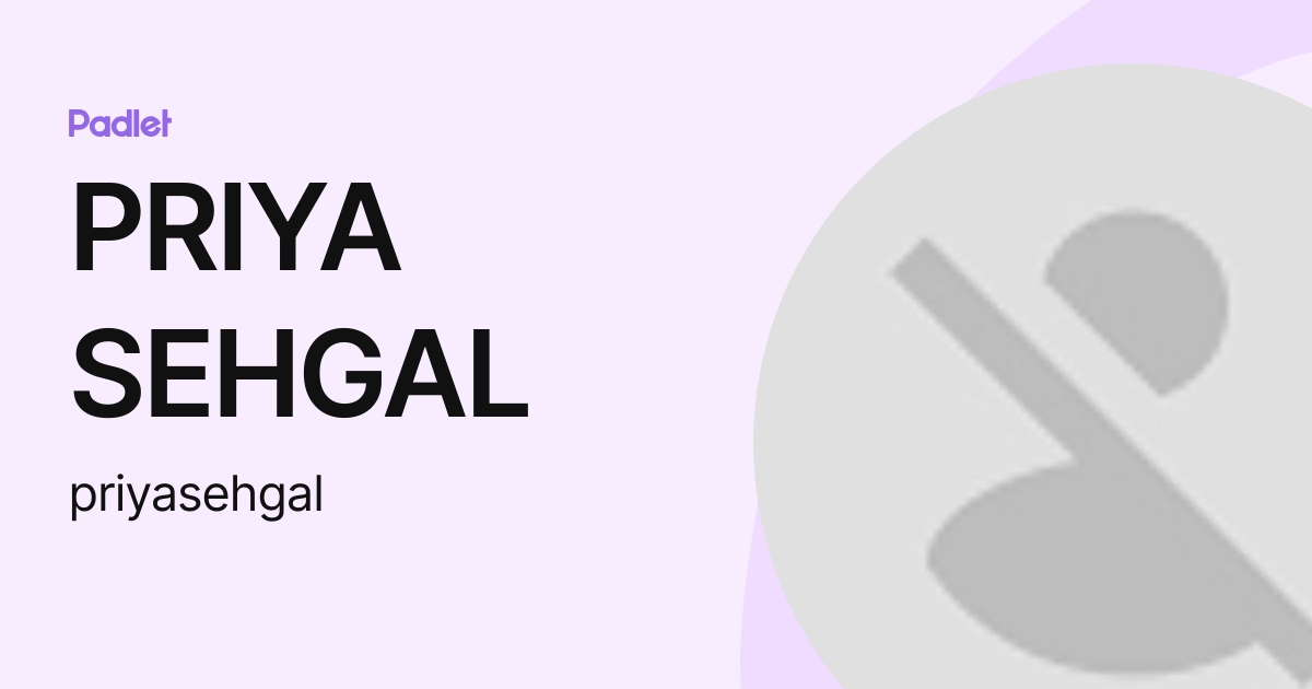 PRIYA SEHGAL (priyasehgal) profile | Padlet