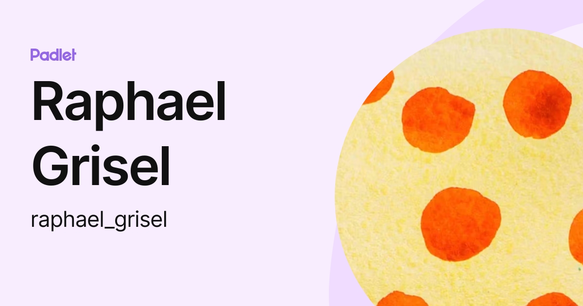 Raphael Grisel (raphael_grisel) profile | Padlet