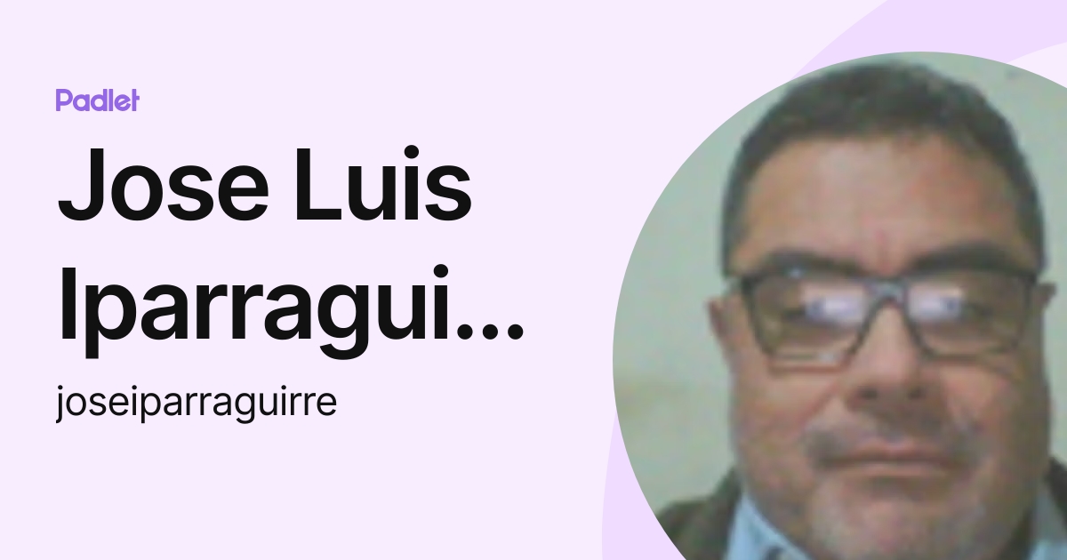 Jose Luis Iparraguirre Tomás (joseiparraguirre) profile | Padlet
