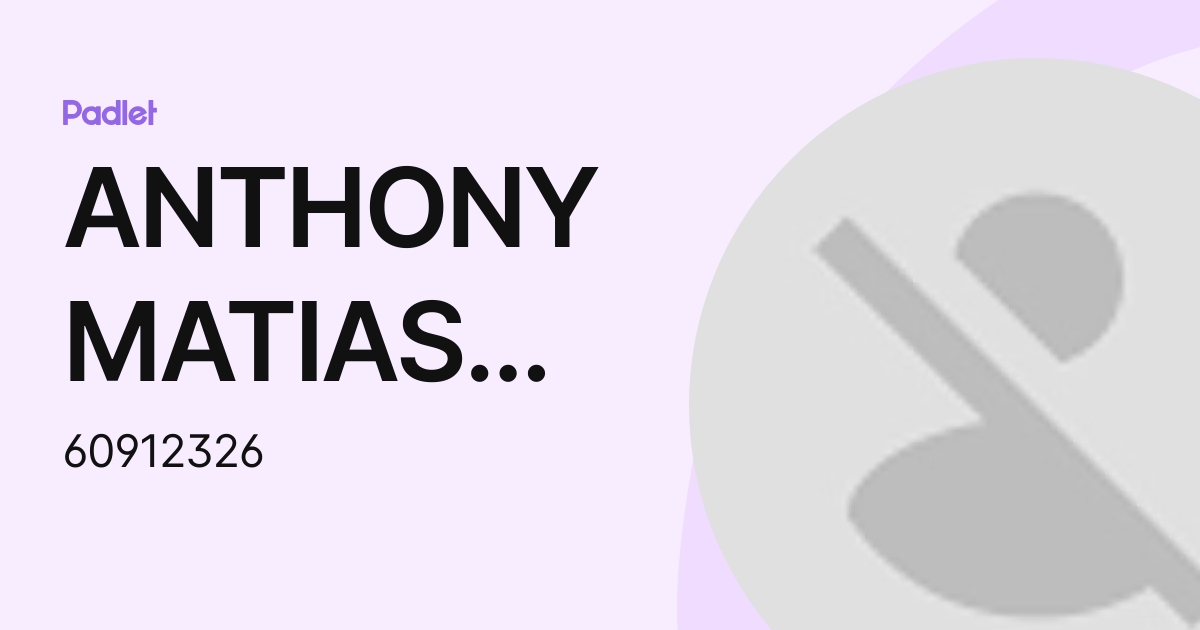 ANTHONY MATIAS MAURICIO ORTIZ (60912326) profile | Padlet