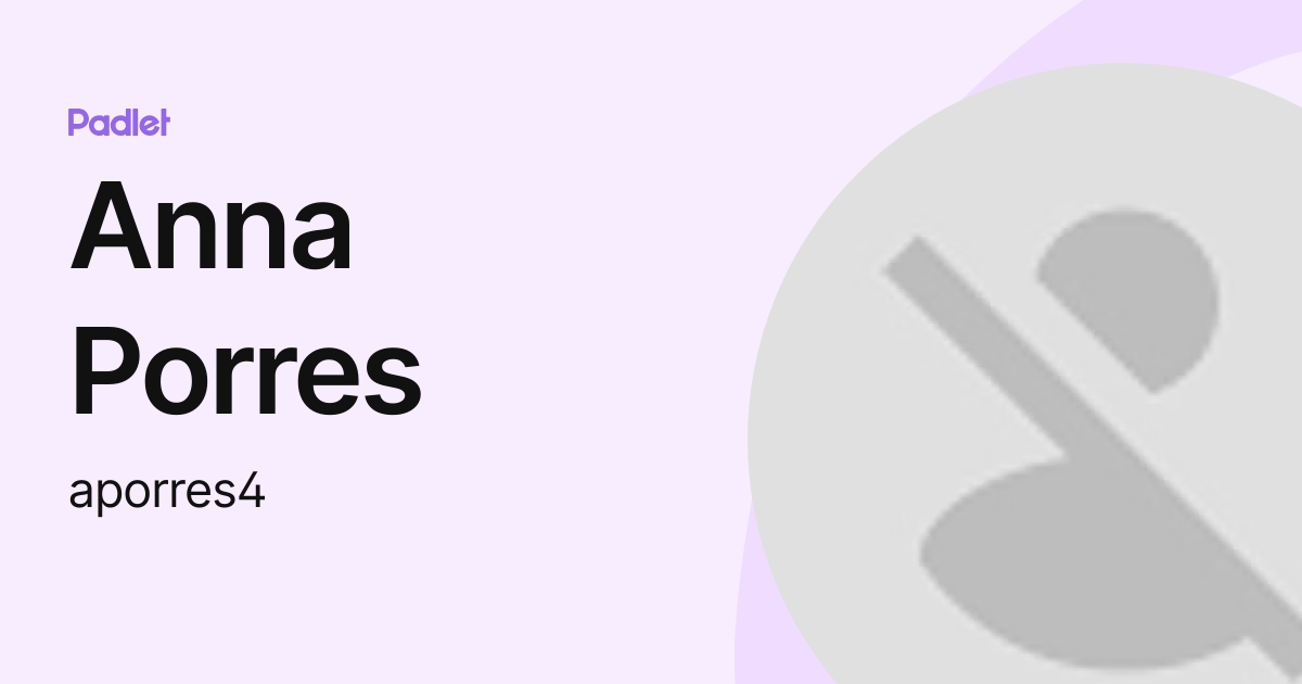Anna Porres (aporres4) profile | Padlet
