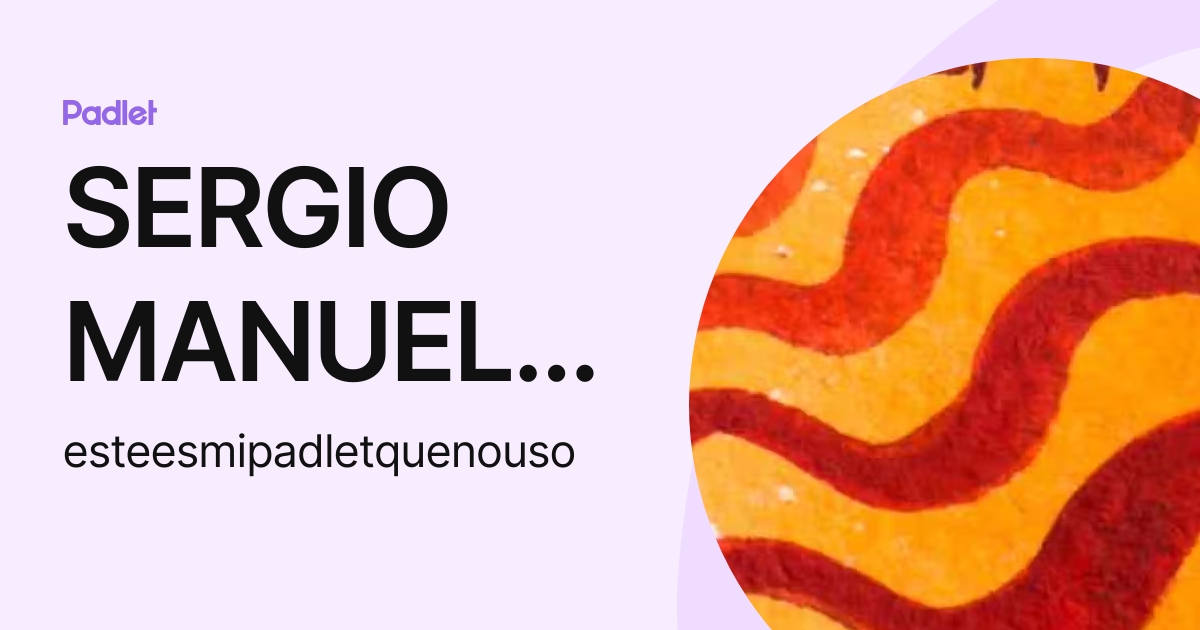 SERGIO MANUEL LAZARO, MONDARGO (esteesmipadletquenouso) profile | Padlet