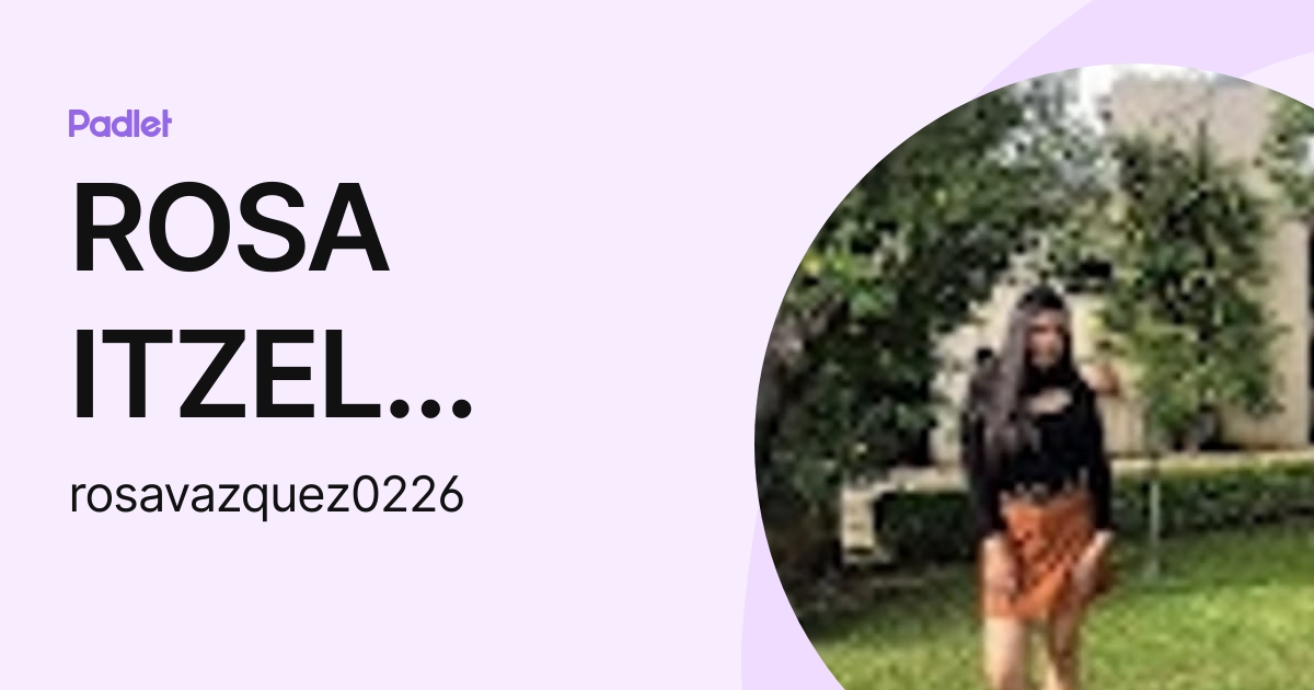 ROSA ITZEL VAZQUEZ RAFAEL (rosavazquez0226) profile | Padlet