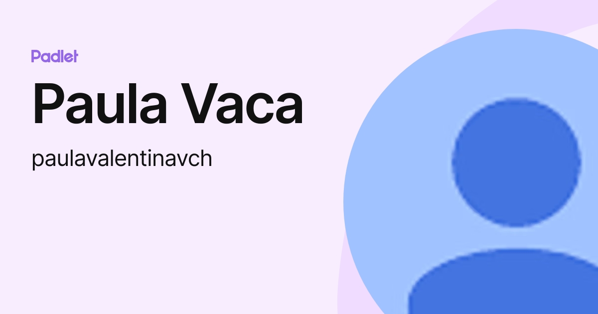 Paula Vaca (paulavalentinavch) profile | Padlet