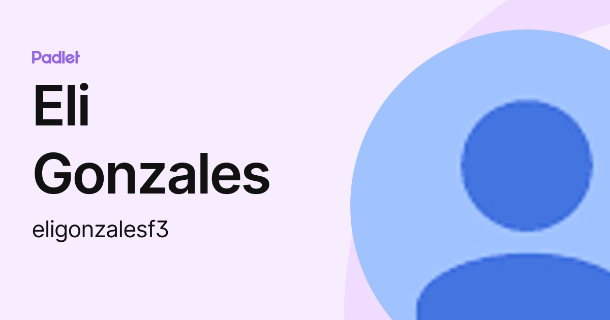 Eli Gonzales (eligonzalesf3) profile | Padlet