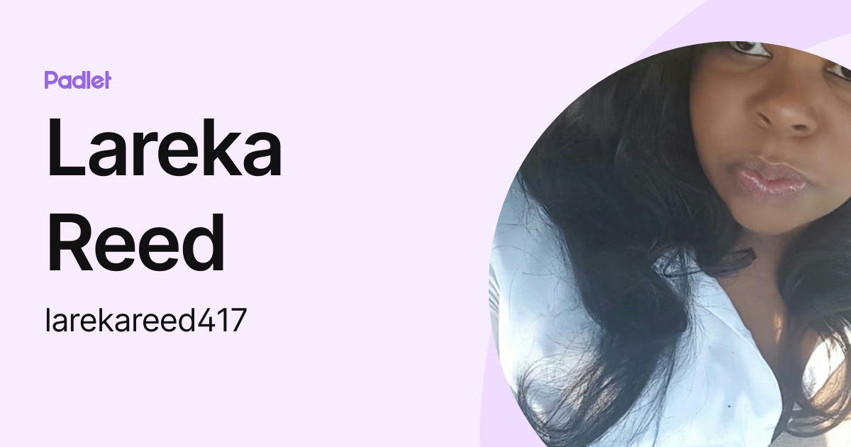 Lareka Reed (larekareed417) profile | Padlet