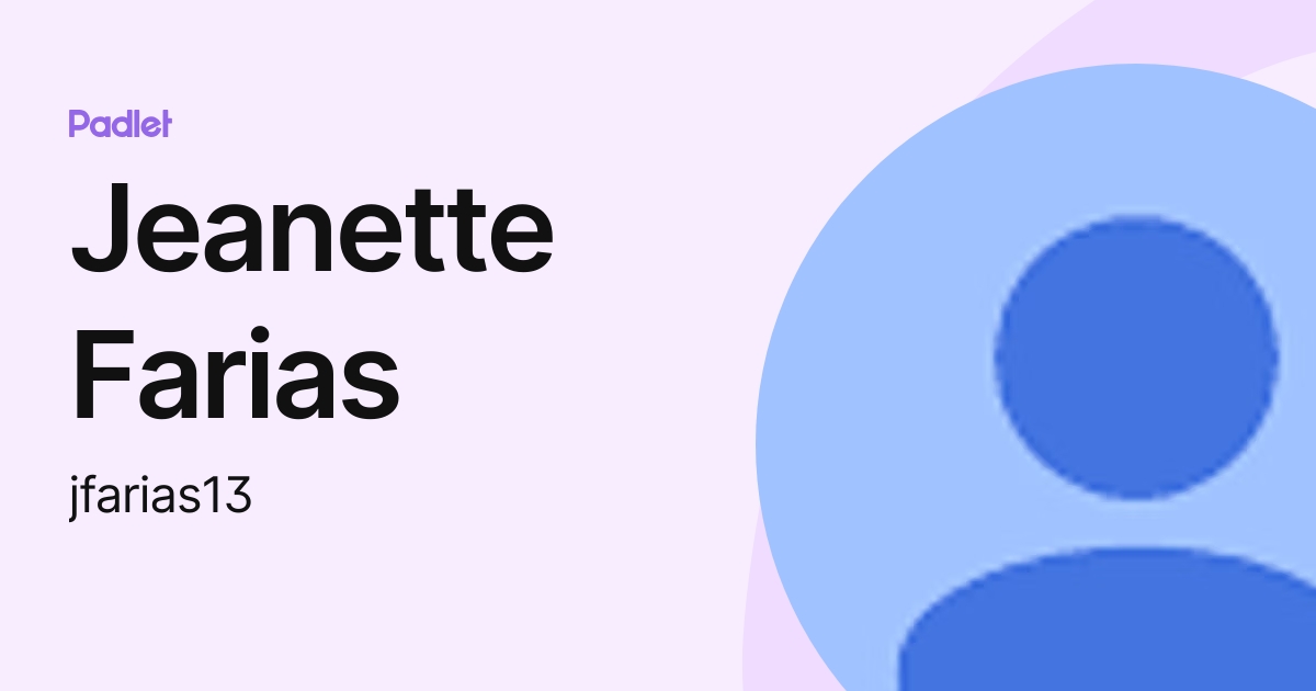 Jeanette Farias (jfarias13) profile | Padlet