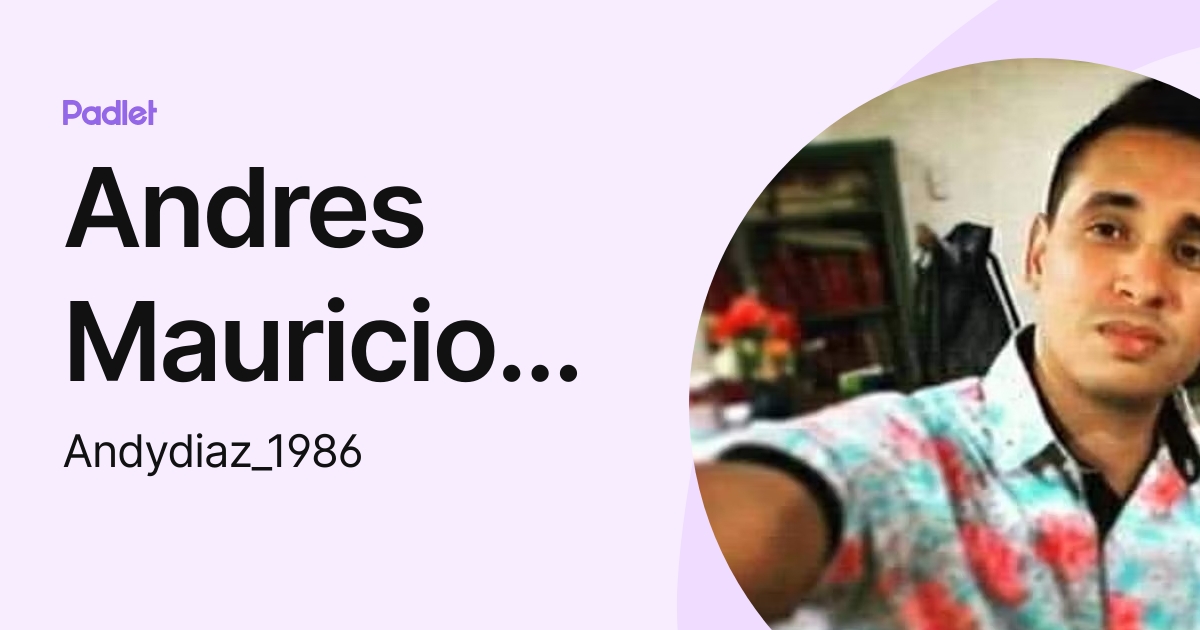Andres Mauricio Diaz Jimenez (Andydiaz_1986) profile | Padlet