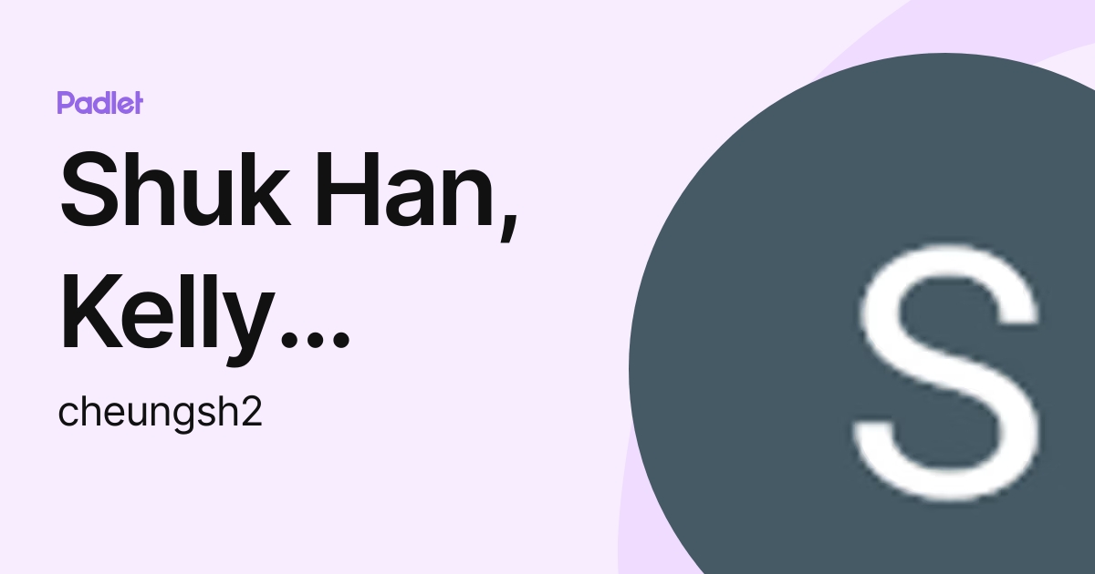 Shuk Han, Kelly Cheung (cheungsh1) profile | Padlet