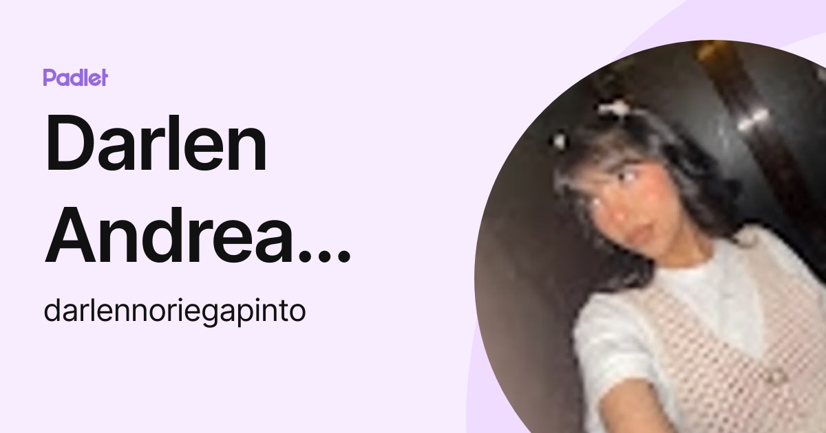 Darlen Andrea Noriega Pinto (darlennoriegapinto) profile | Padlet