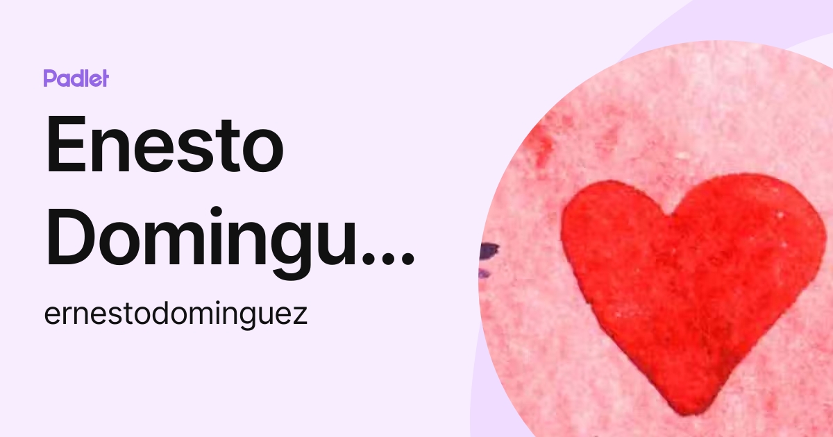 Enesto Dominguez (ernestodominguez) profile | Padlet