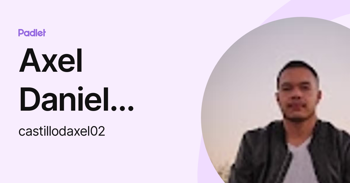 Axel Daniel Castillo (castillodaxel02) profile | Padlet