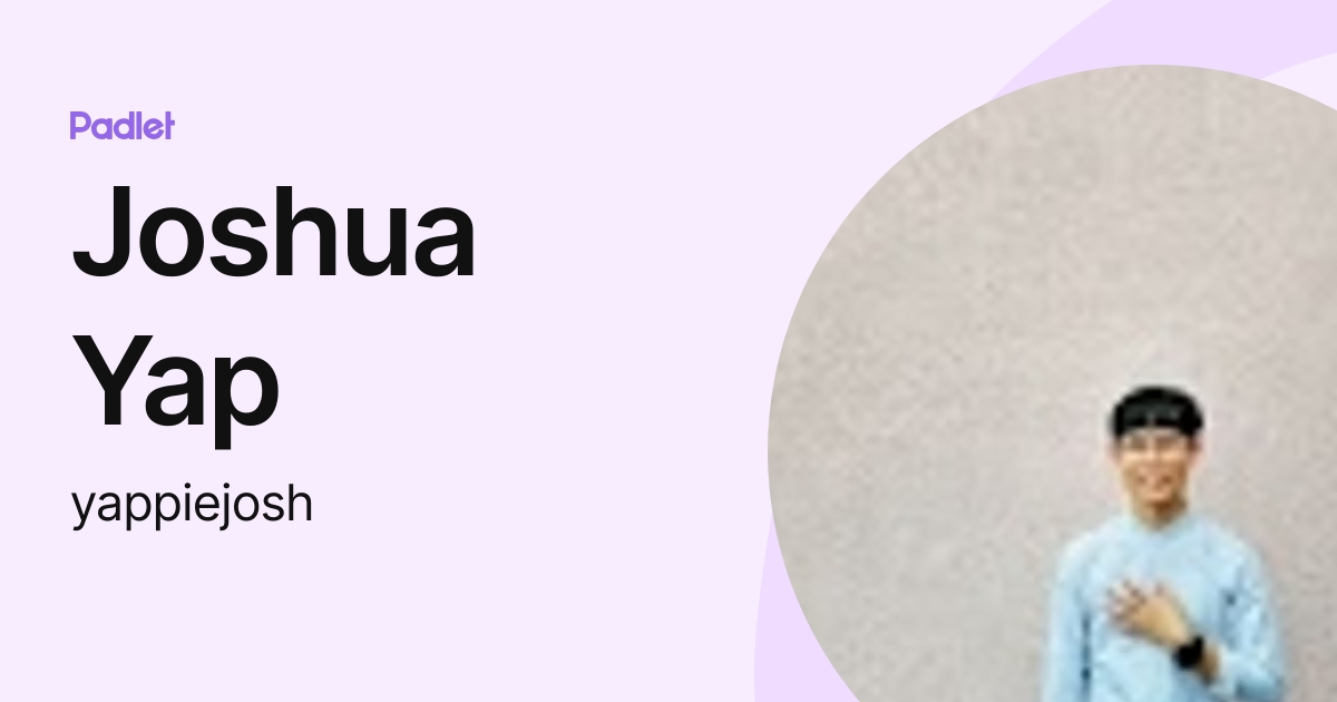 Joshua Yap (yappiejosh) profile | Padlet