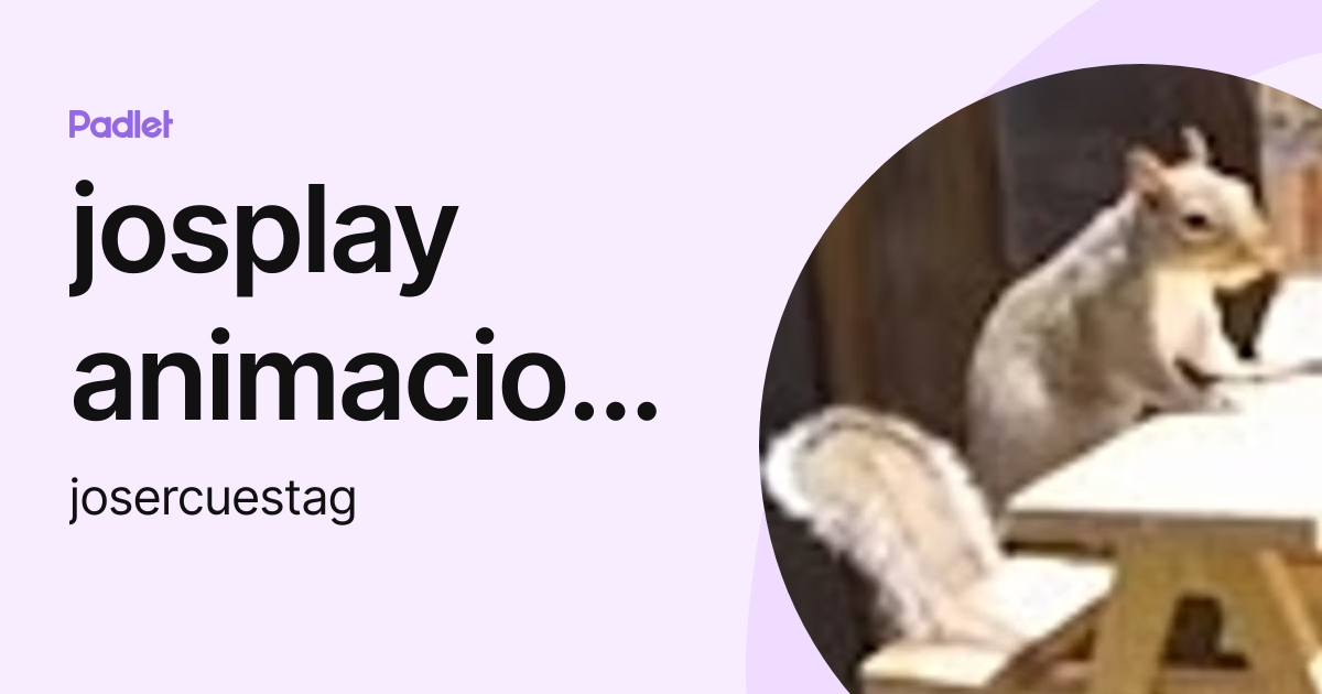 josplay animaciones (josercuestag) profile | Padlet