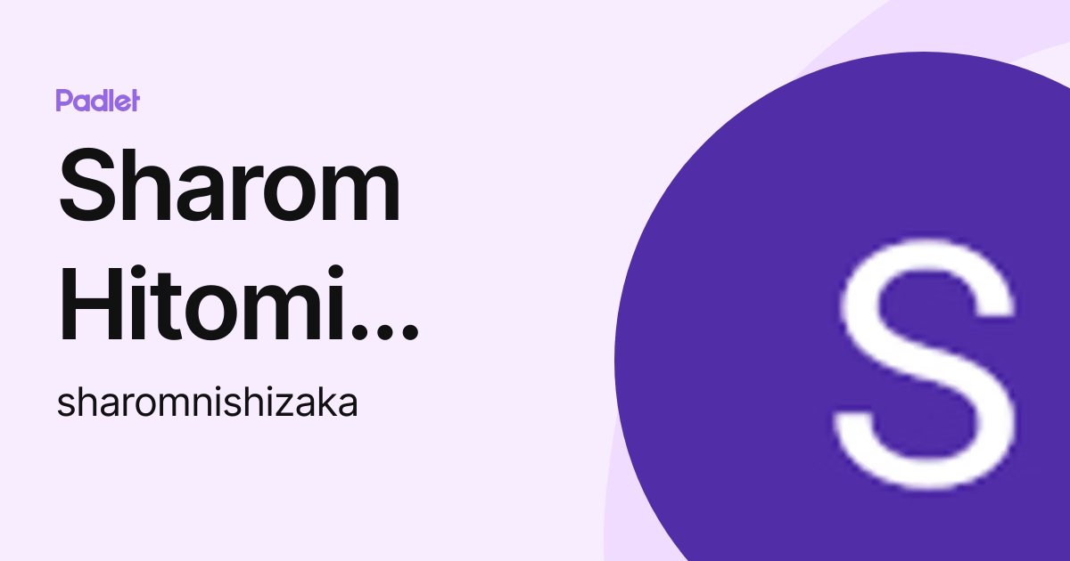 Sharom Hitomi Nishizaka Serrano (sharomnishizaka) profile | Padlet