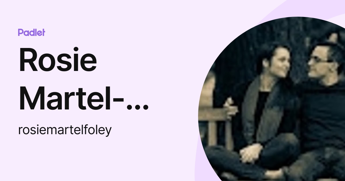 Rosie Martel-Foley (rosiemartelfoley) profile | Padlet