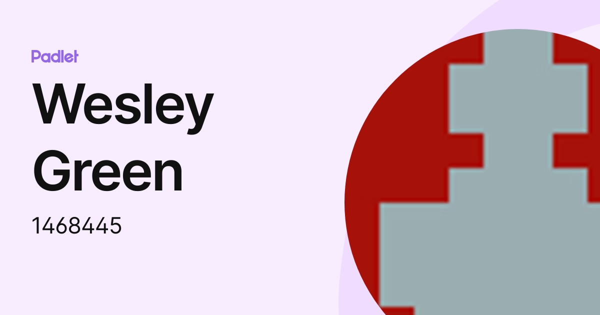Wesley Green (1468445) profile | Padlet