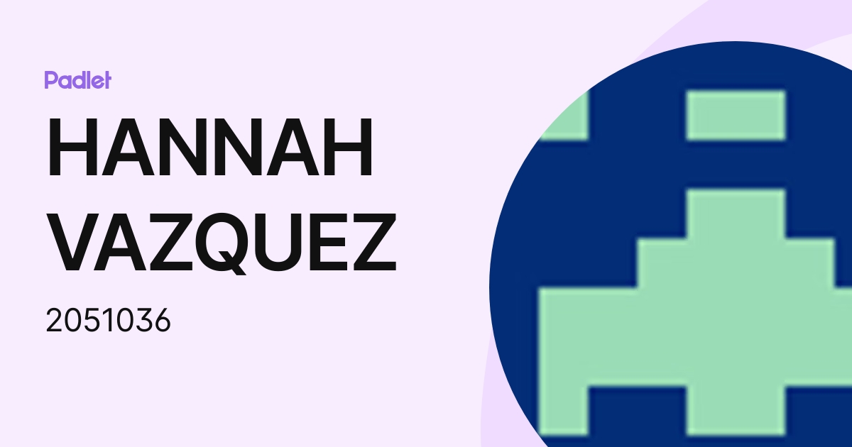 HANNAH VAZQUEZ (2051036) profile | Padlet