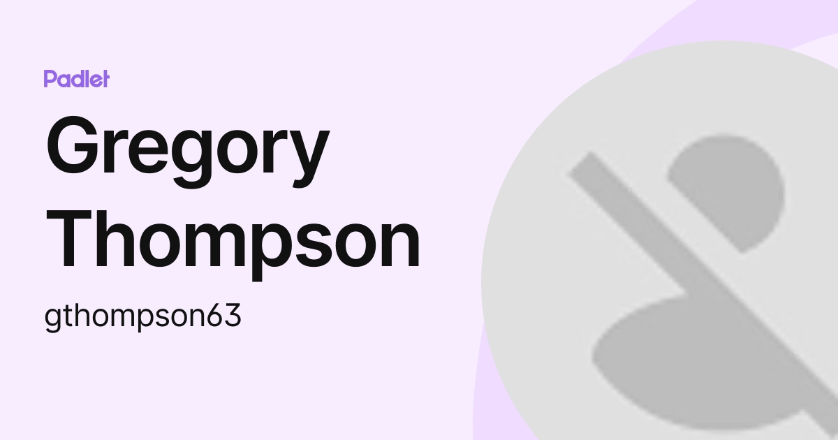 Gregory Thompson (gthompson63) profile | Padlet