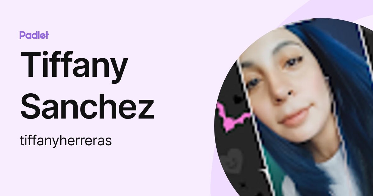 Tiffany Sanchez (tiffanyherreras) profile | Padlet