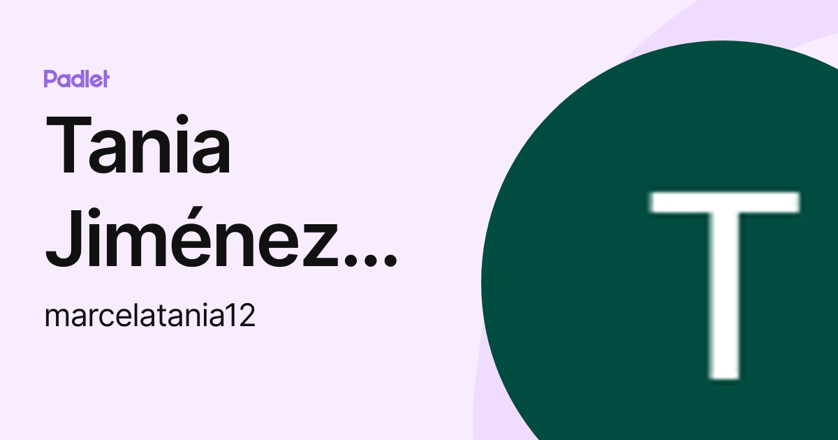 Tania Jiménez Suárez (marcelatania12) profile | Padlet