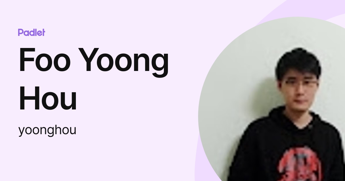 Foo Yoong Hou (yoonghou) profile | Padlet