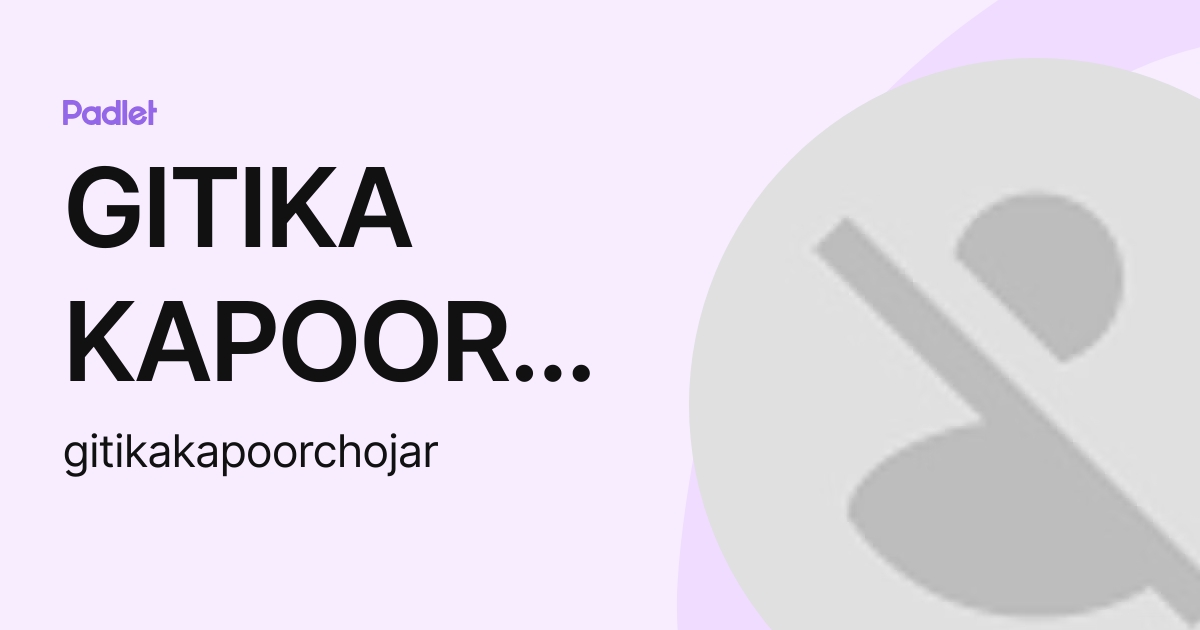 GITIKA KAPOOR CHOJAR (gitikakapoorchojar) profile | Padlet
