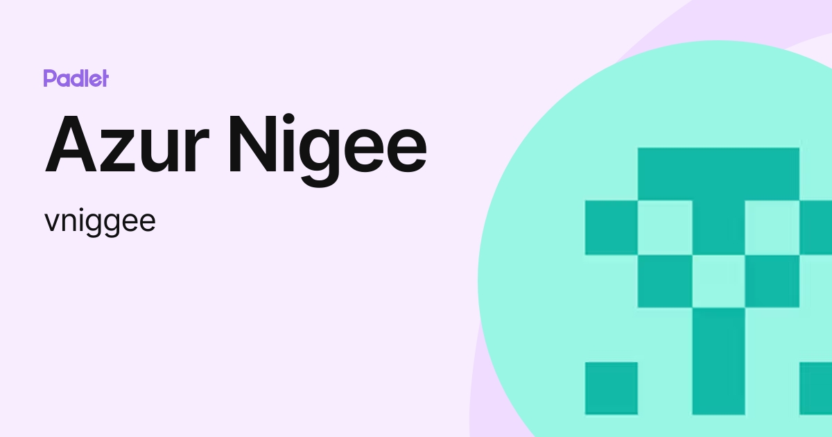 Azur Nigee (vniggee) profile | Padlet