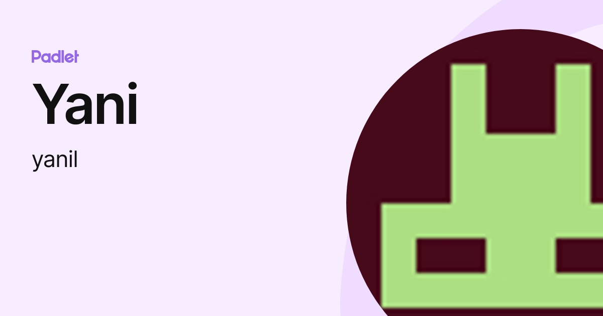 Yani (yanil) profile | Padlet