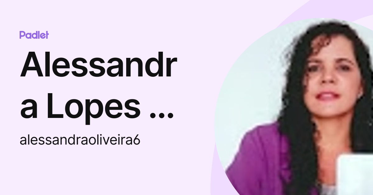 Alessandra Lopes de Oliveira (alessandraoliveira6) profile | Padlet