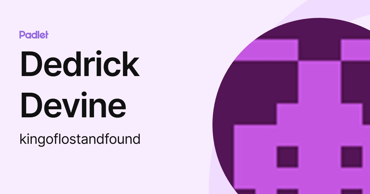 Dedrick Devine (kingoflostandfound) profile | Padlet