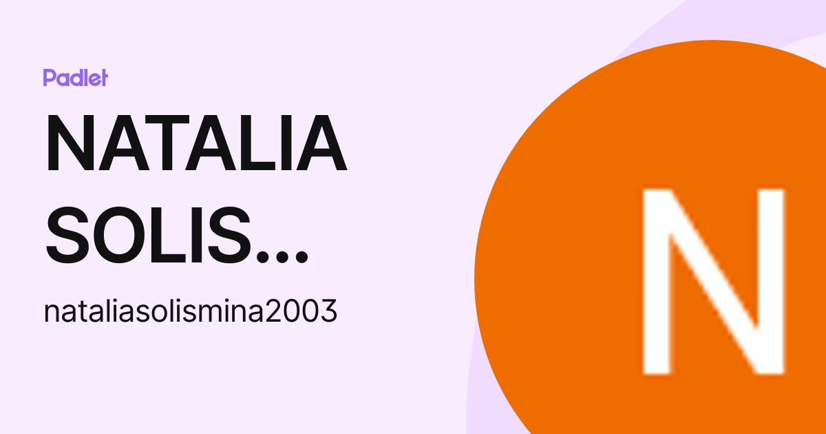 NATALIA SOLIS MINA (nataliasolismina2003) profile | Padlet