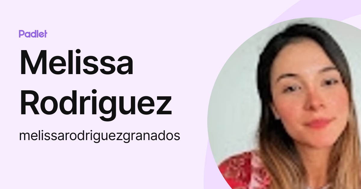 Melissa Rodriguez (melissarodriguezgranados) profile | Padlet