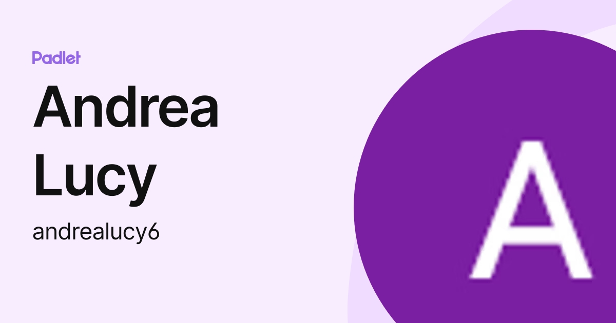 Andrea Lucy (andrealucy6) profile | Padlet