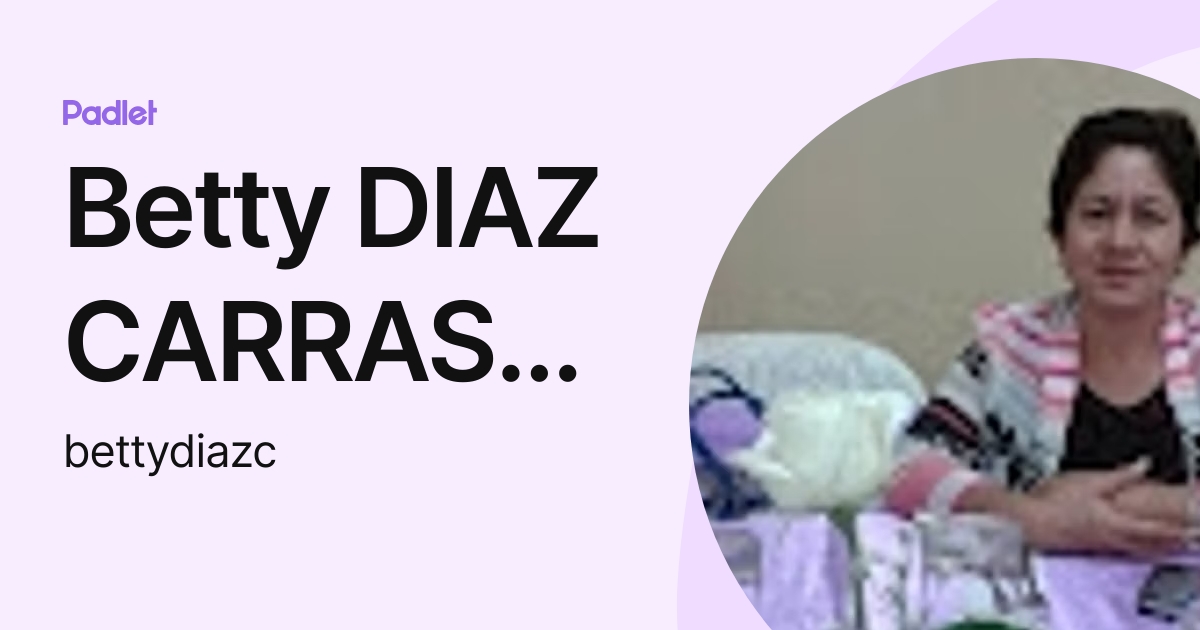 Betty DIAZ CARRASCO (bettydiazc) profile | Padlet