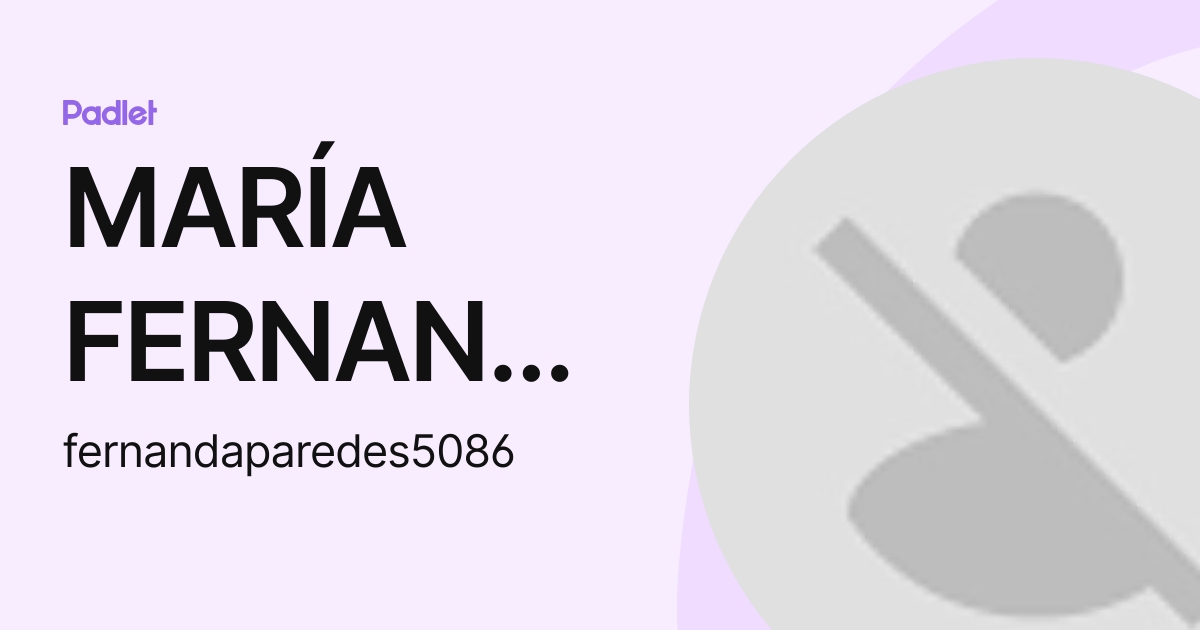 MARÍA FERNANDA PAREDES MARTINEZ (fernandaparedes5086) profile | Padlet