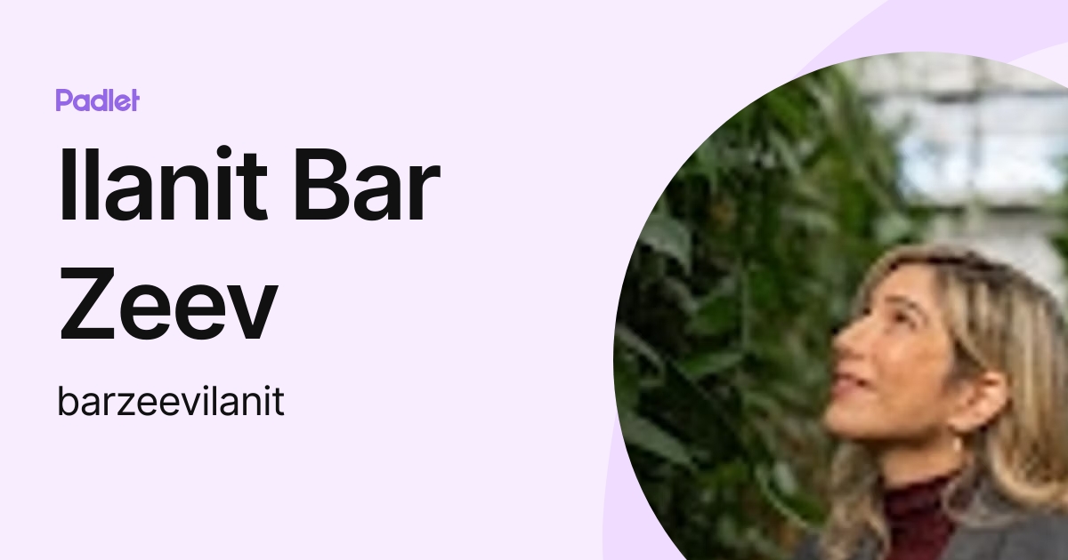 Ilanit Bar Zeev (barzeevilanit) profile | Padlet