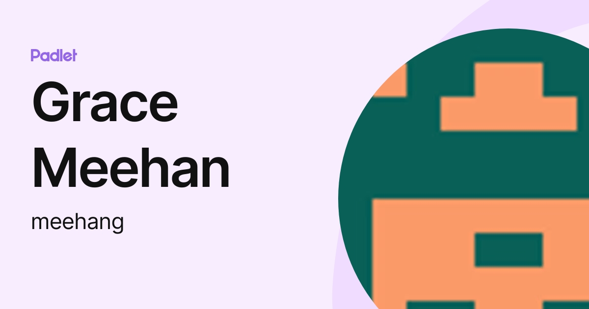 Grace Meehan (meehang) profile | Padlet