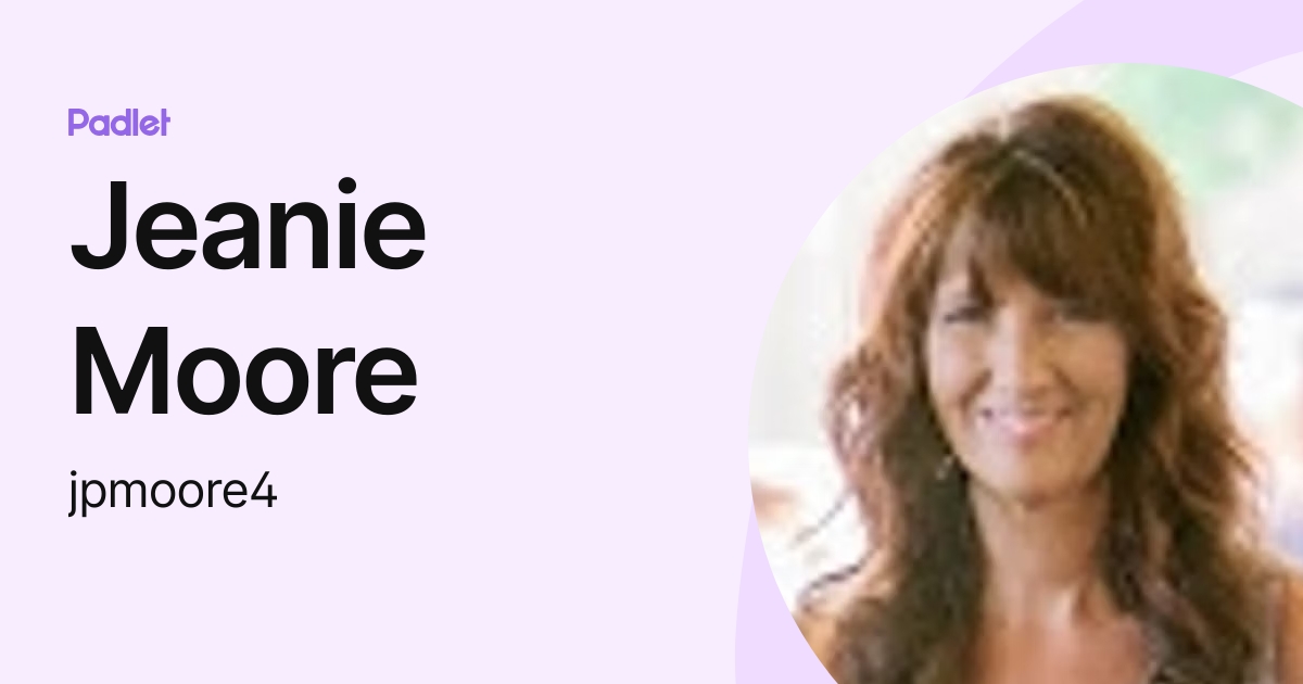 Jeanie Moore (jpmoore4) profile | Padlet