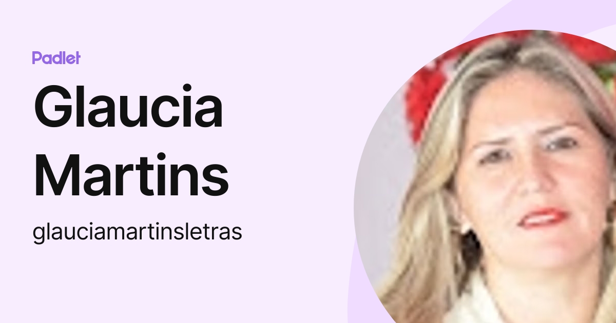 Glaucia Martins (glauciamartinsletras) profile | Padlet