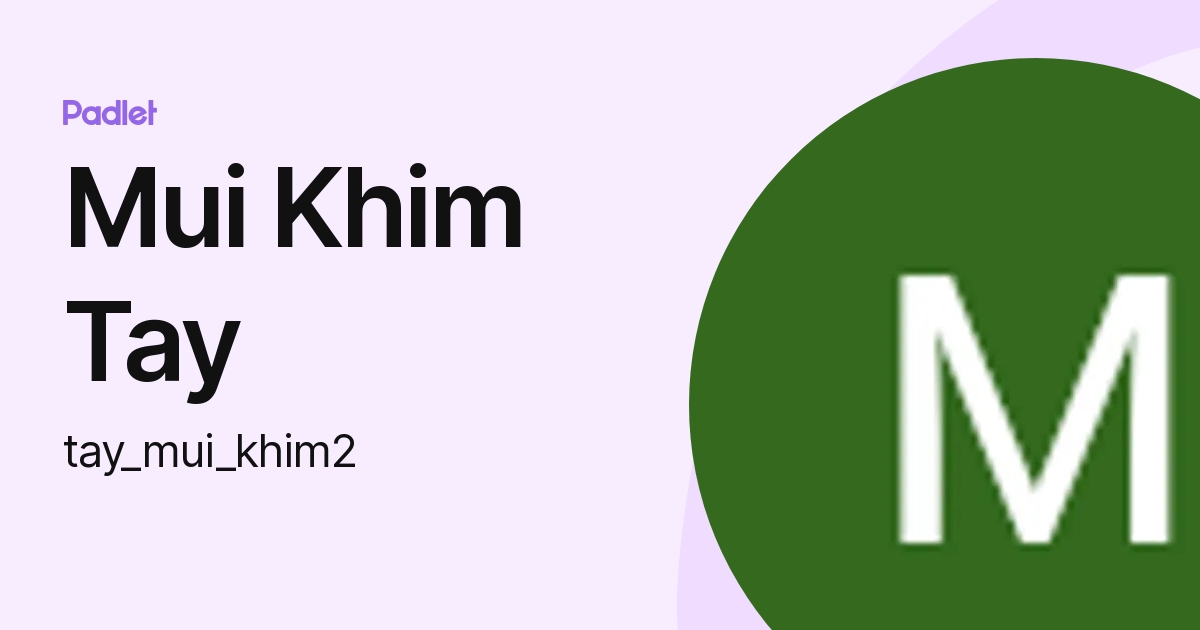 Mui Khim Tay (tay_mui_khim1) profile | Padlet
